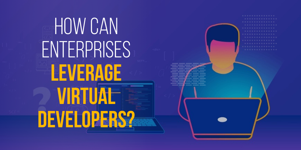 How Enterprises Leverage Virtual Developers for Success How Enterprises Leverage Virtual Developers for Success